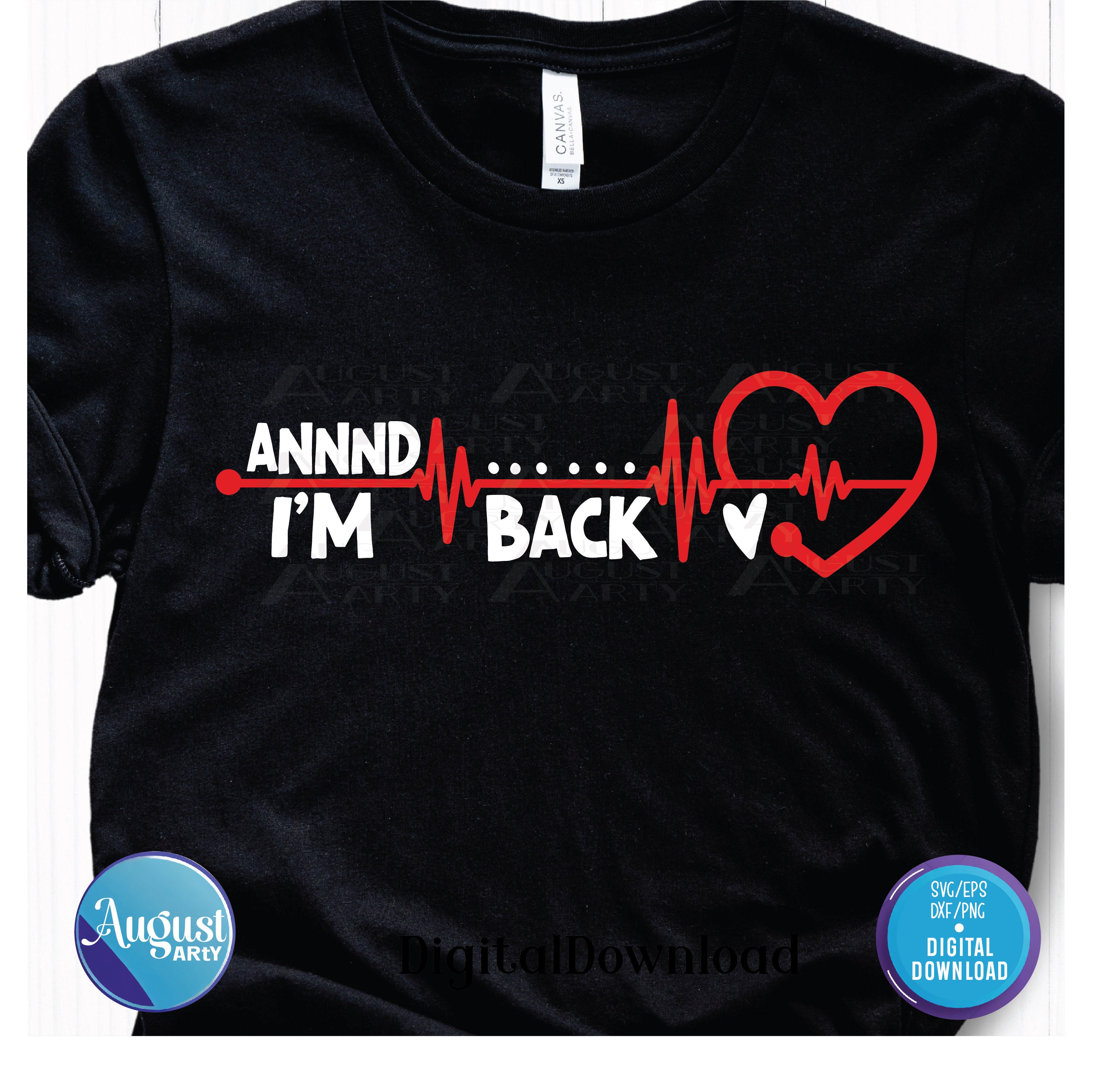 Annnd I'm Back Svg,heartbeat Svg,open-heart Surgery Survivor Shirt ...