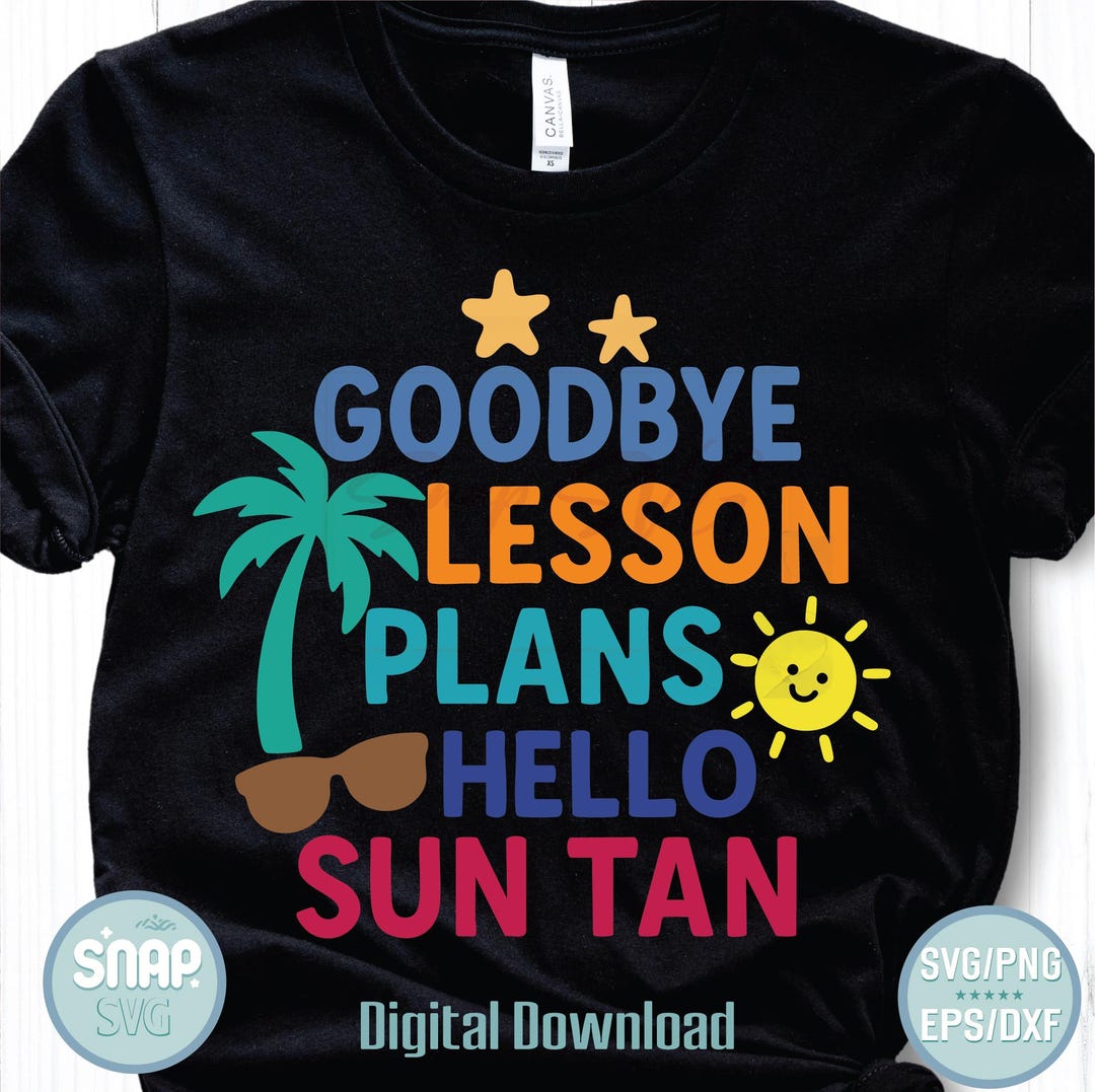 Goodbye Lesson Plans Hello Sun Tan SVG PNG | Teacher Summer Shirt ...