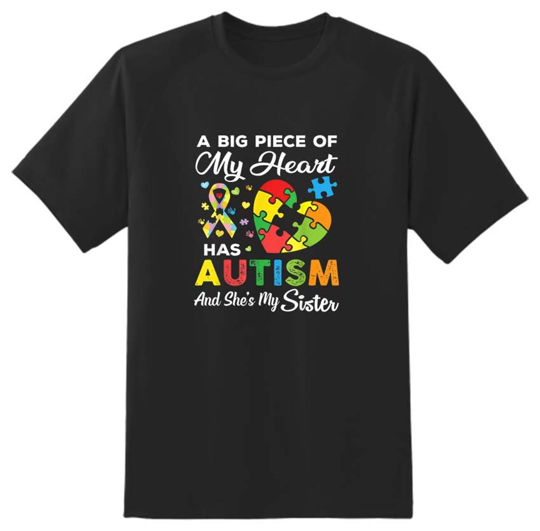A Big Piece of My Heart Has Autism and She's My Sister Autism Awareness ...