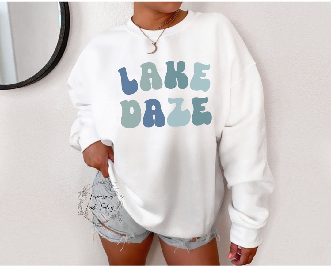 Lake Life Sweatshirt, Lake Daze Shirt, Lake Life Shirt, Lake Bachelorette, Lake House Shirt ...