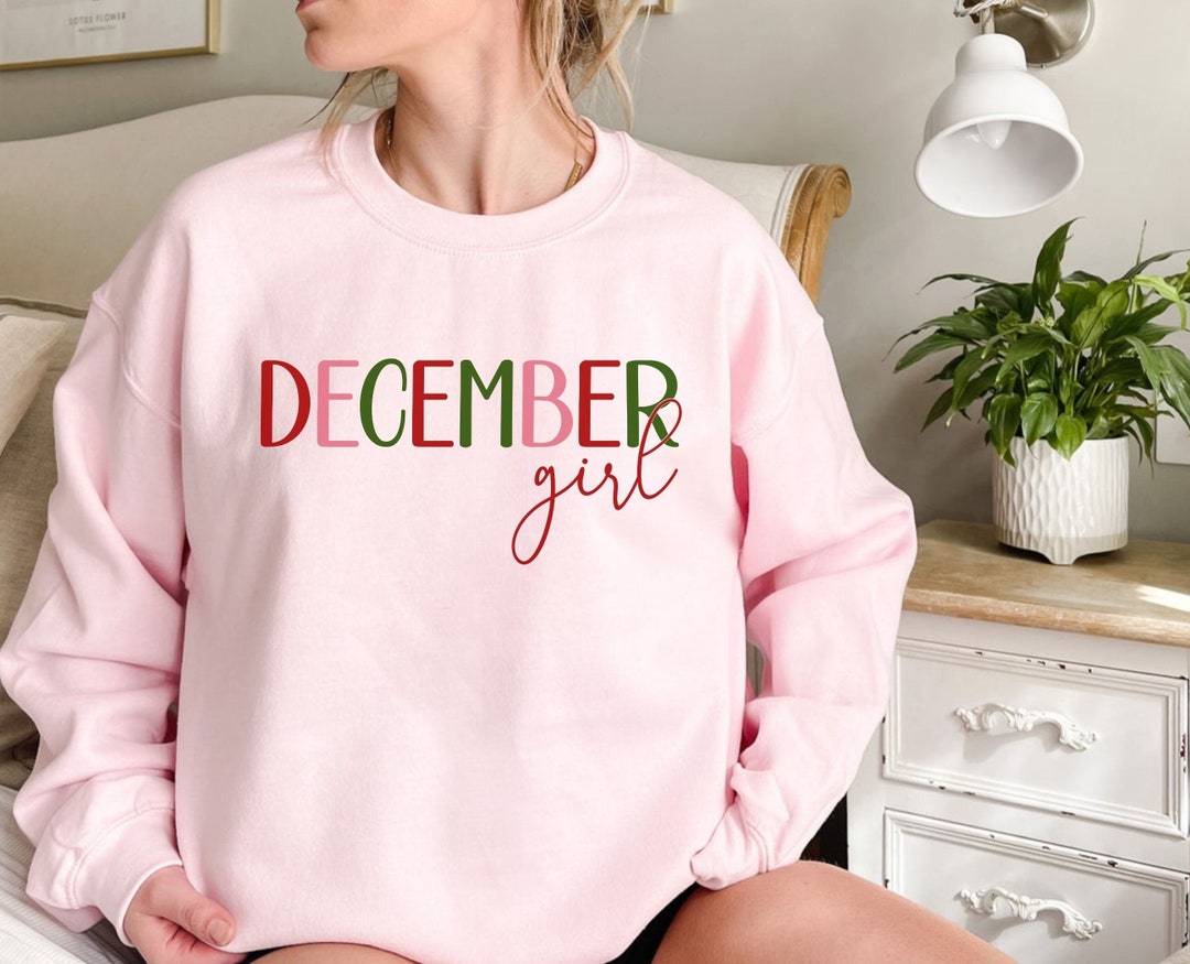December Girl Shirt, December Birthday Sweatshirt, Born in December ...
