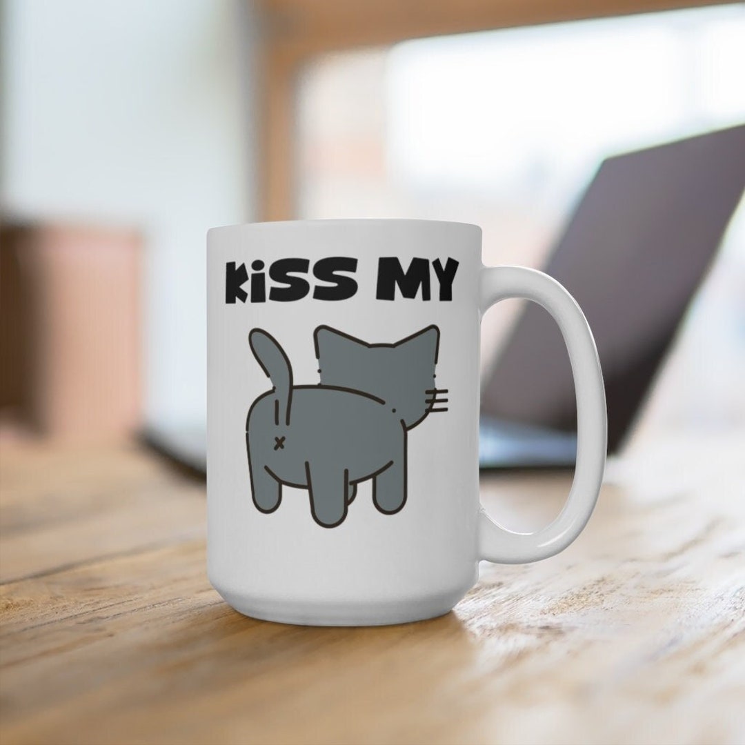 Funny Cat Mug, Kiss My Butt Cat Mug, Funny Coffee Mug for Co Workers ...