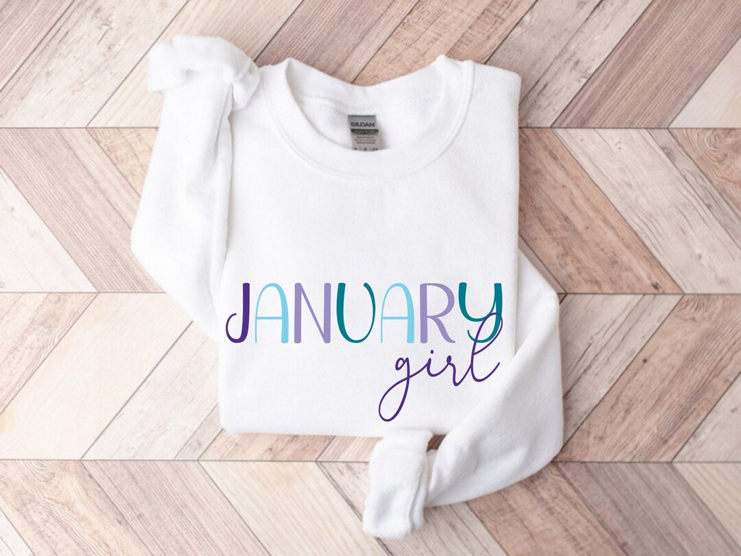 January Girl Shirt, January Birthday Sweatshirt, Born in January Shirt ...