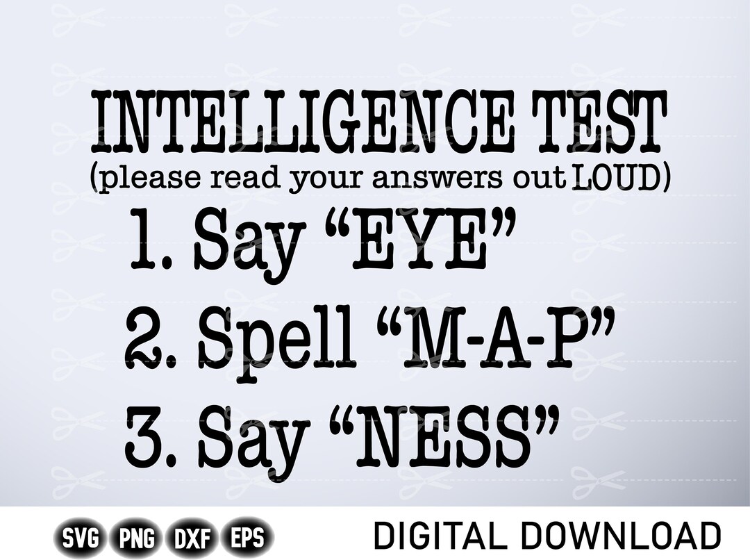 Intelligence Test Svg, Say Eye M A P Ness Svg Funny Dad Joke, Instant ...