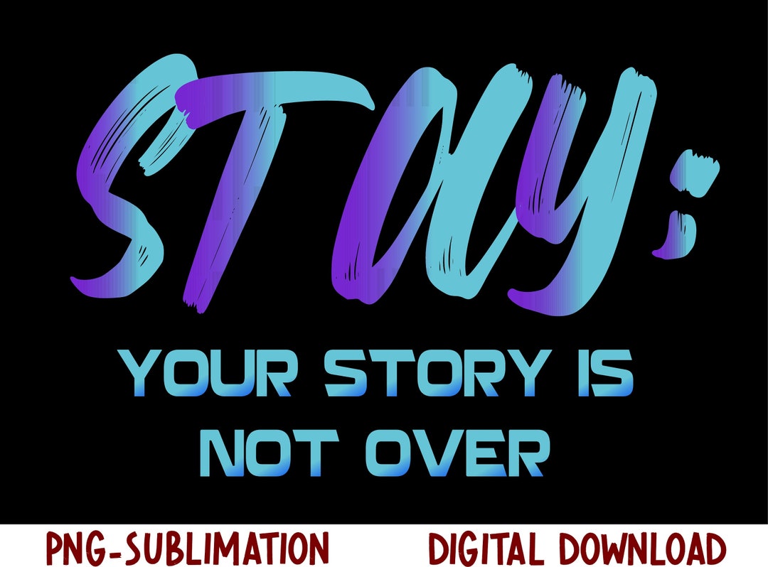 Stay Your Story is Not Over Png, Sublimation Suicide Prevention ...