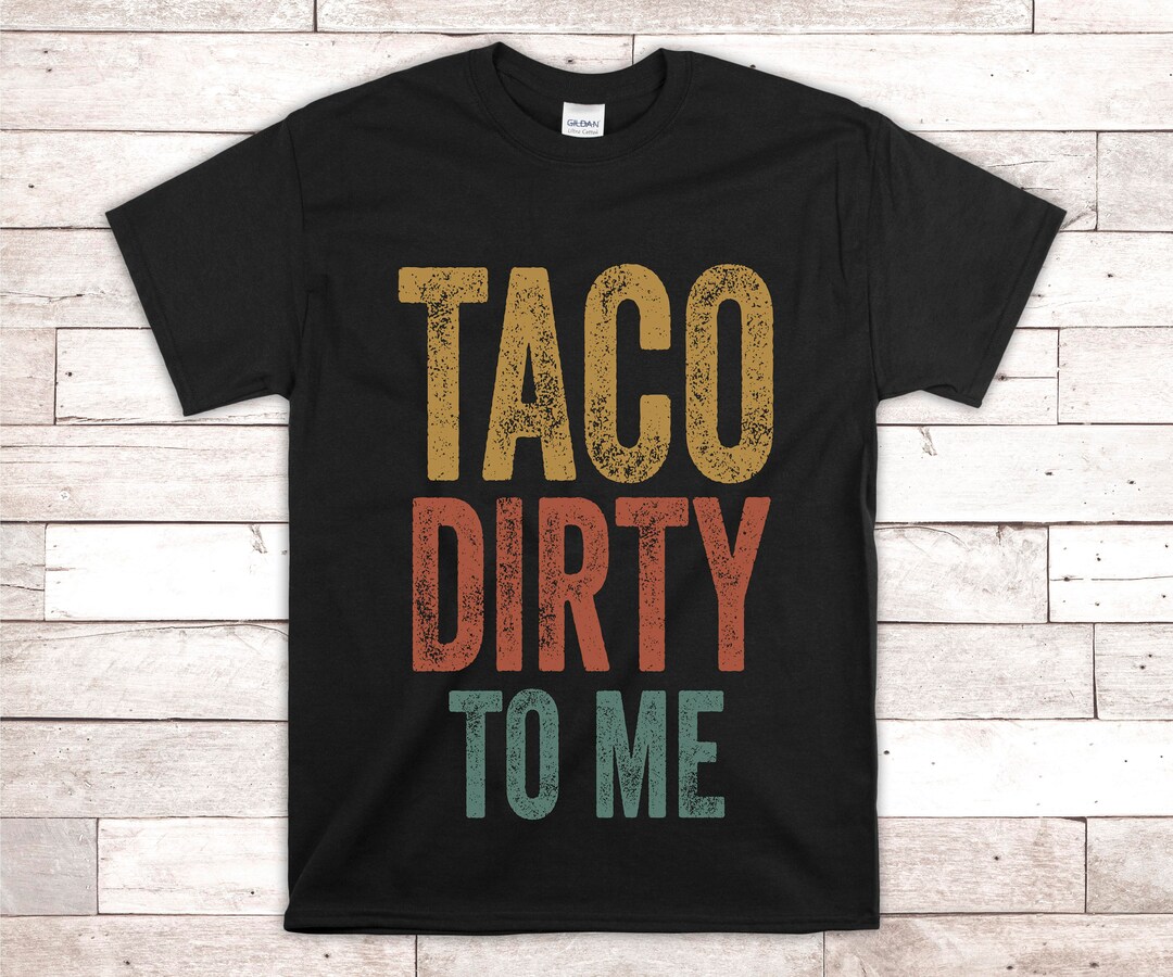 Taco Dirty to Me PNG Funny Love Tacos Cinco De Mayo - Etsy