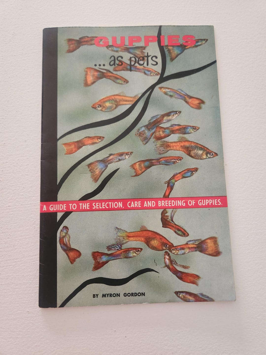 Guppies as Pets A Guide to the Selection, Care and Breeding of Guppies ...