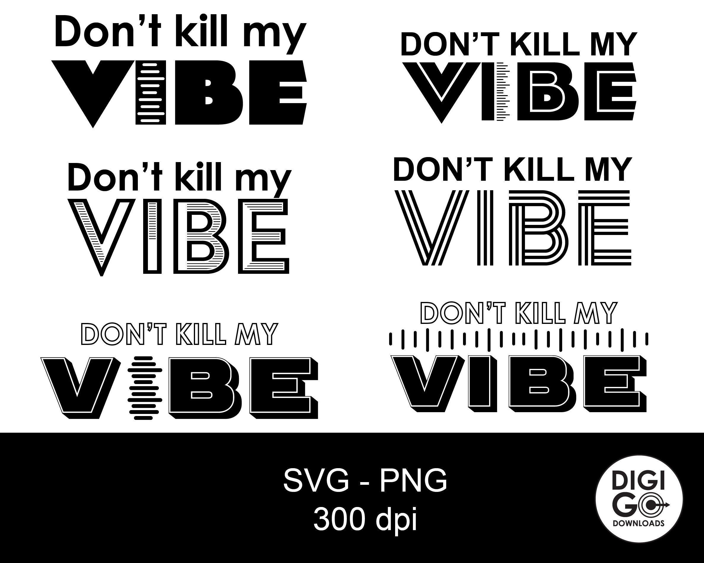 Don't Kill My Vibe Svg / Don't Kill My Vibe Png / Vibe Svg ...