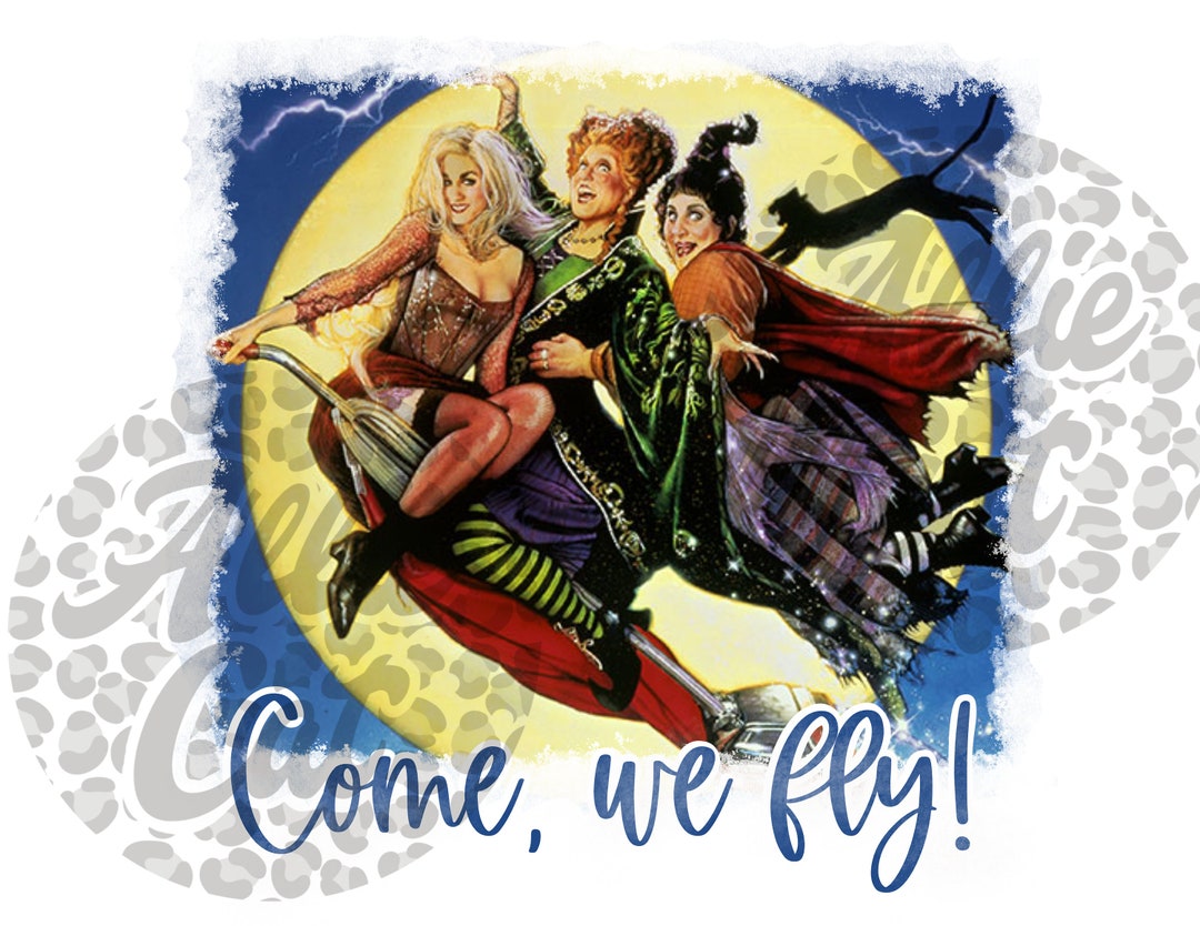 Come We Fly Hocus Pocus PNG Digital Sublimation for Shirts Halloween - Etsy