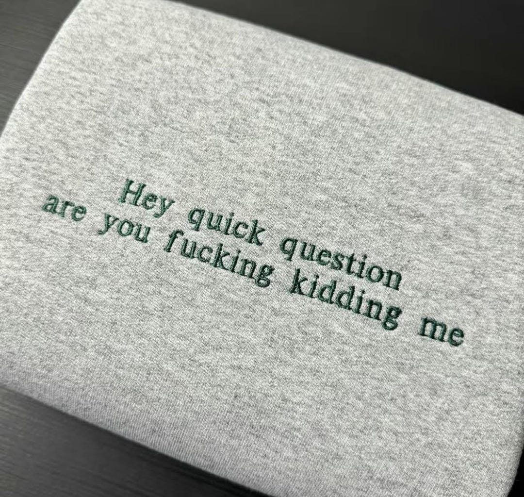Hey Quick Question Are You Kidding Me Shirt, Custom Embroidered ...