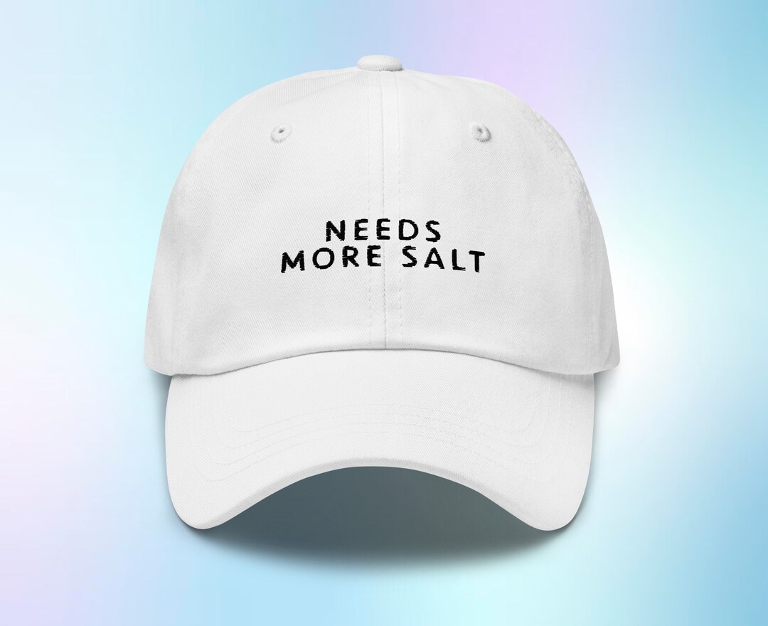 Needs More Salt Hat, Salt Gift, Salt Baseball Hat, Funny Salt Gift ...