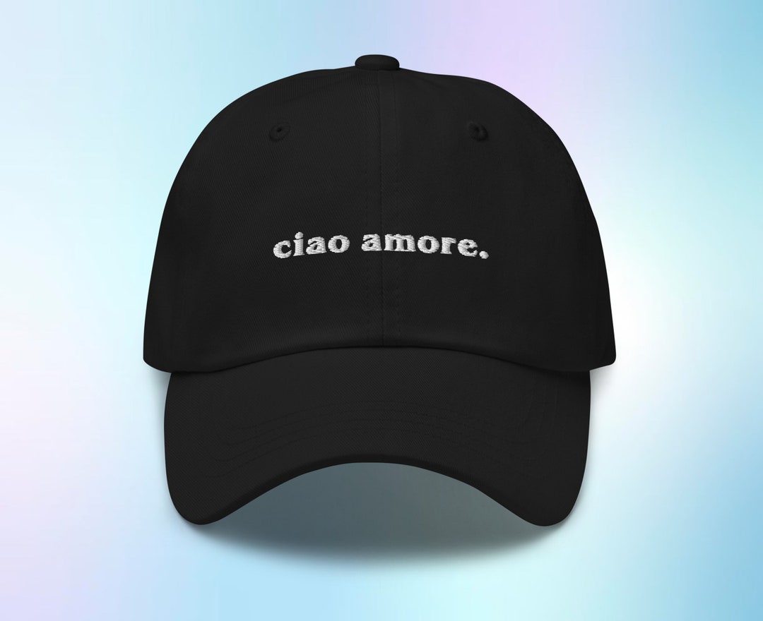 Ciao Amore Cap, Ciao Amore Hat, Italian Saying Baseball Cap, Goodbye My ...