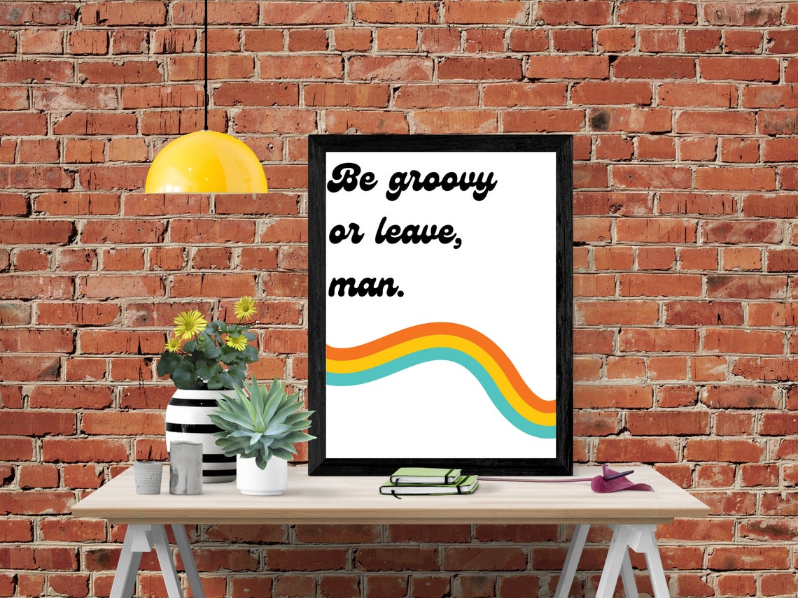 Be Groovy or Leave Man, Groovy Art Print, Groovy Prints, Groovy Wall ...