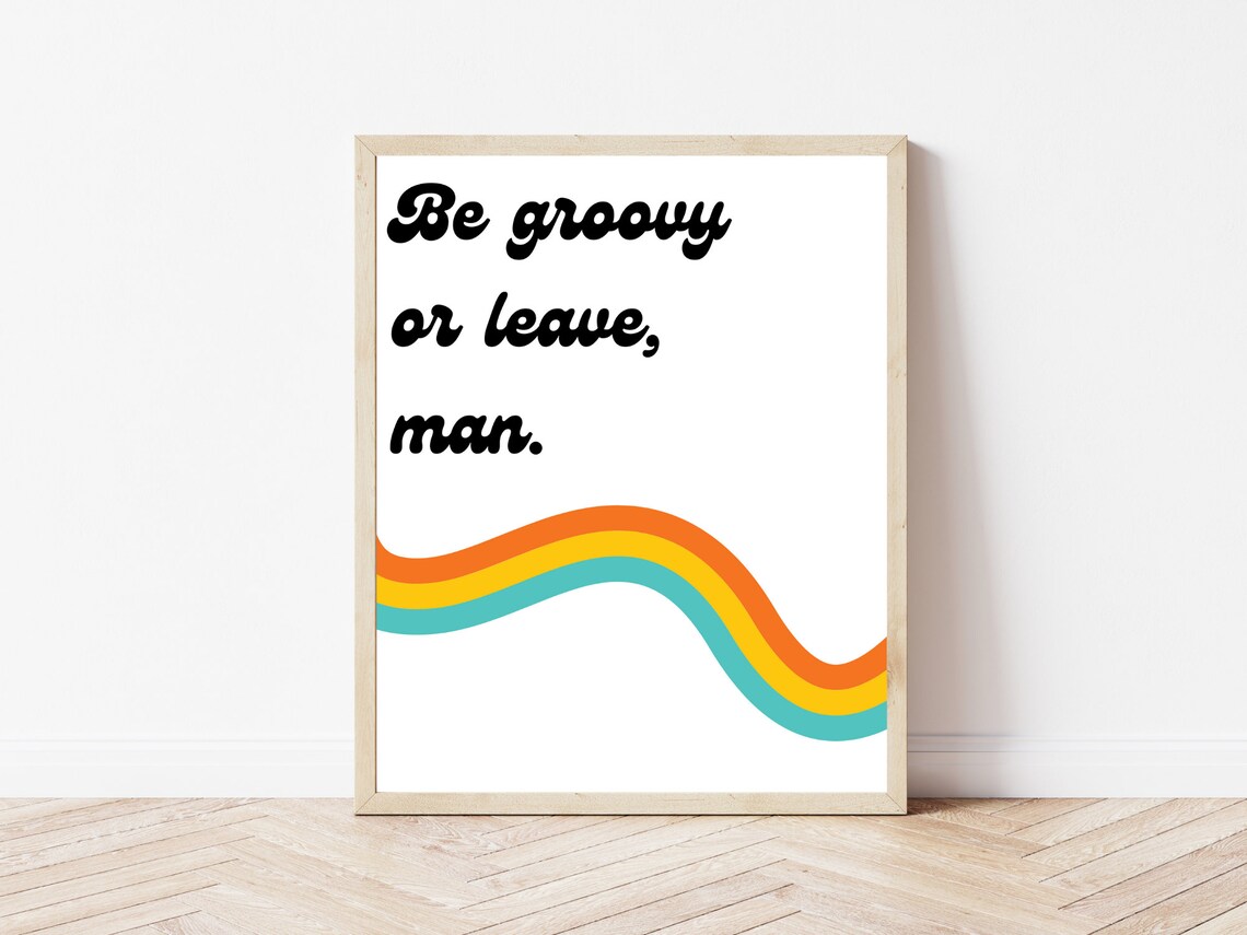 Be Groovy or Leave Man, Groovy Art Print, Groovy Prints, Groovy Wall ...