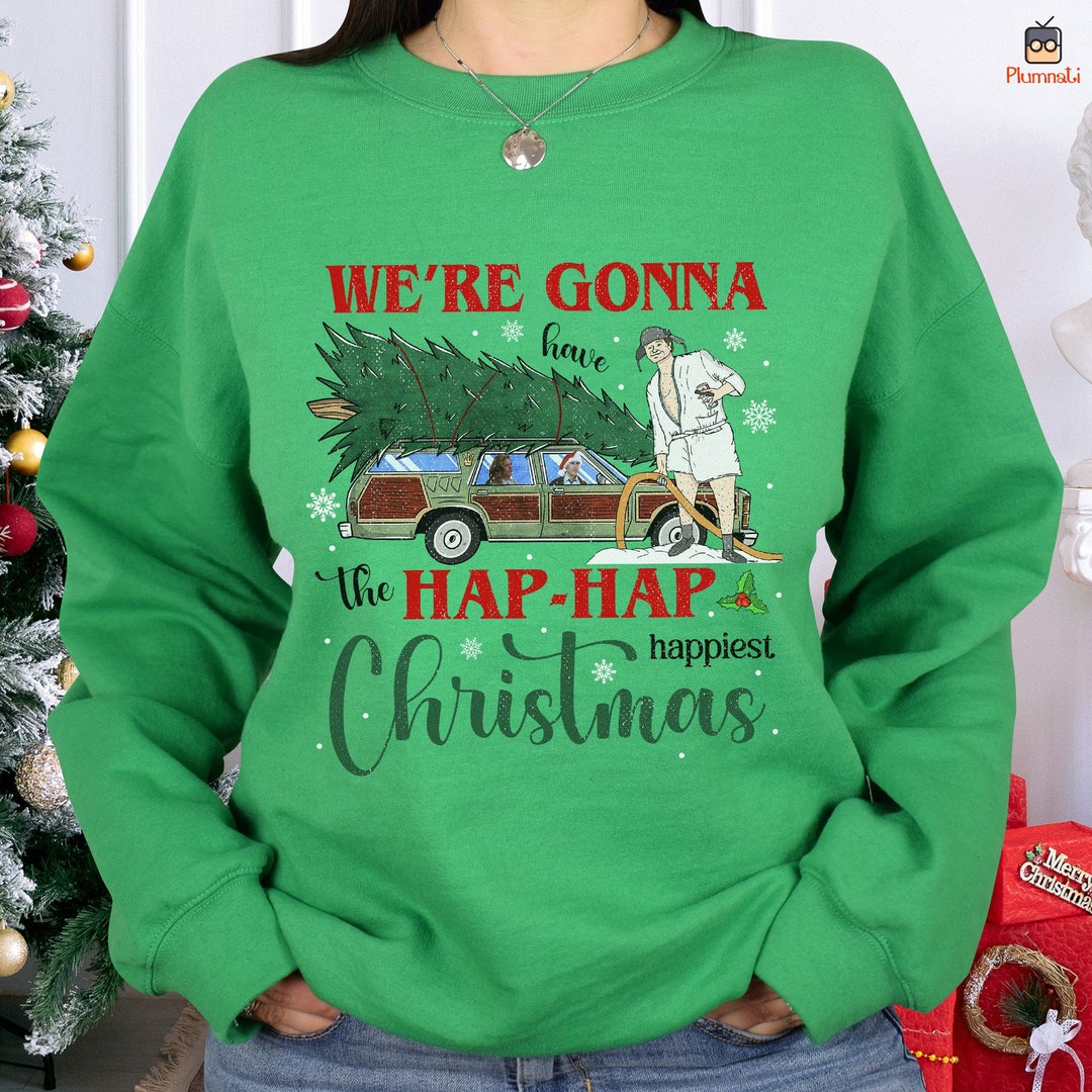 National Lampoon's Christmas Vacation Shirt, We're Gonna Have the Hap Hap Happiest Christmas ...