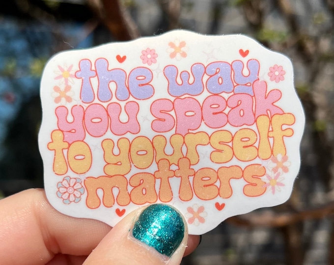 The Way You Speak to Yourself Matters Sticker Self Love Sticker Self ...