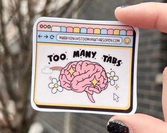 My Brain Has Too Many Tabs Open Weatherproof Sticker Mental Health ...