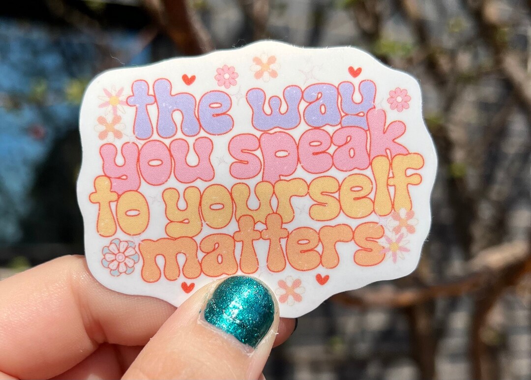 The Way You Speak to Yourself Matters Sticker Self Love Sticker Self ...