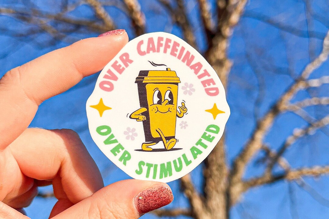 Over Caffeinated Over Stimulated Sticker Coffee Lover Sticker Anxiety ...