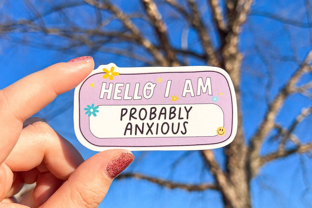 Hello I Am Probably Anxious Sticker Anxiety Mental Health Matters ...