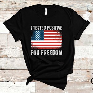 I Tested Positive for Freedom T-shirt, Awakened Patriot Shirt, Freedom ...