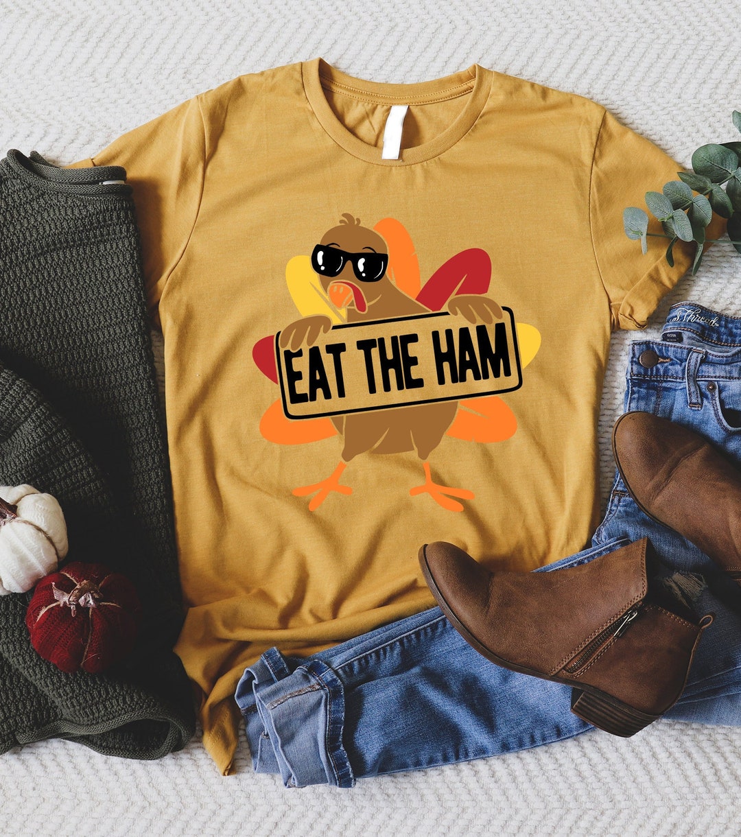 Eat the Ham Shirt, Chicken Shirt, Fall Shirt, Autumn Shirt, Thankful ...
