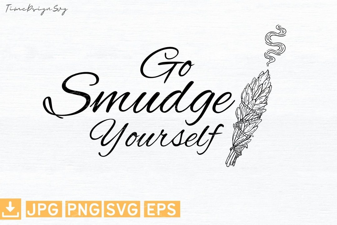 Go Smudge Yourself Svg,sage Svg,cut Files,digital Download - Etsy