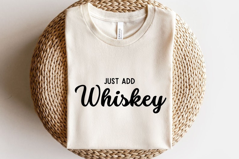 Just Add Whiskey Svg,drinking Svg,whiskey Svg,cut Files,digital ...
