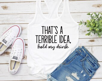 That's A Horrible Idea What Time Racerback Tank Top-friends Family ...