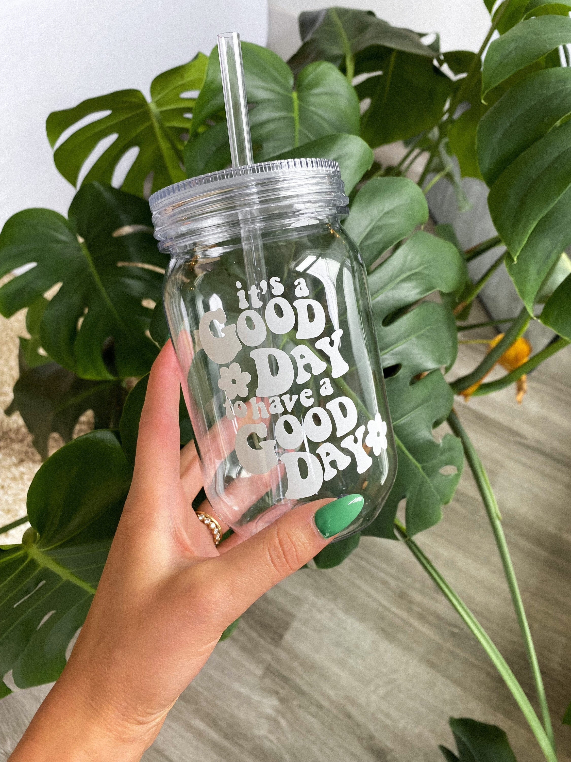 It’s a Good Day to Have a Good Day | 24 Oz Plastic Mason Jar Iced ...