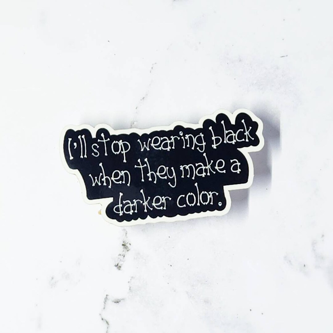 I'll Stop Wearing Black When... - Sticker! - Etsy