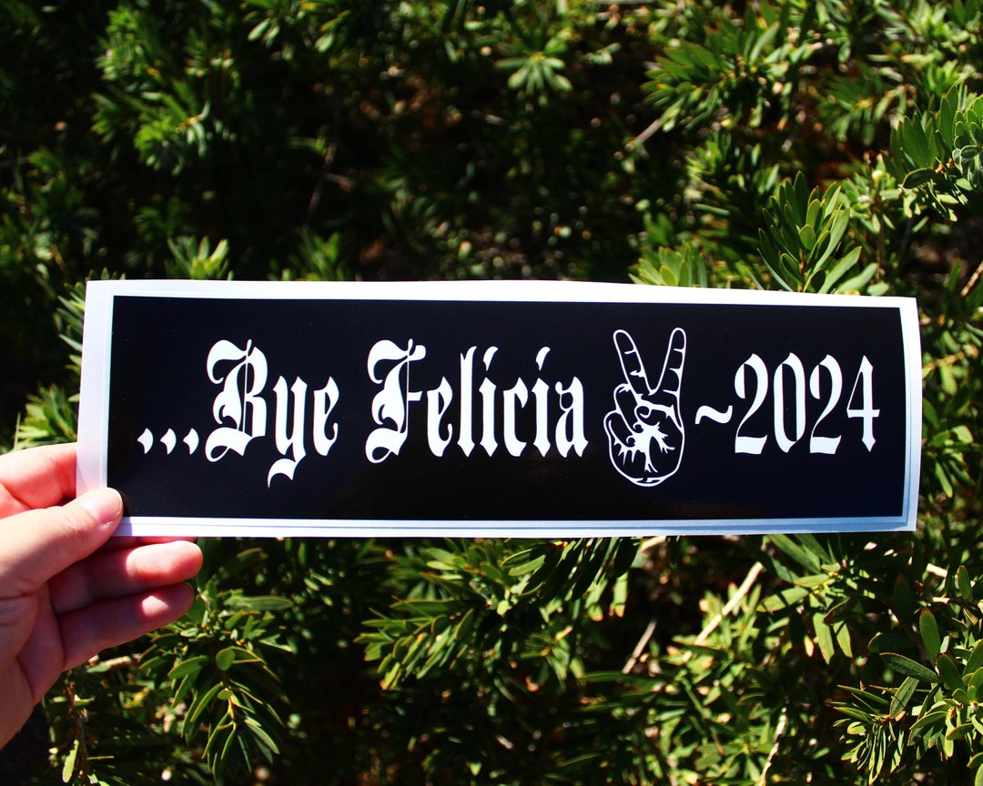 Bye Felicia 2024 Bumper Sticker for Trump, Patriot, America ...