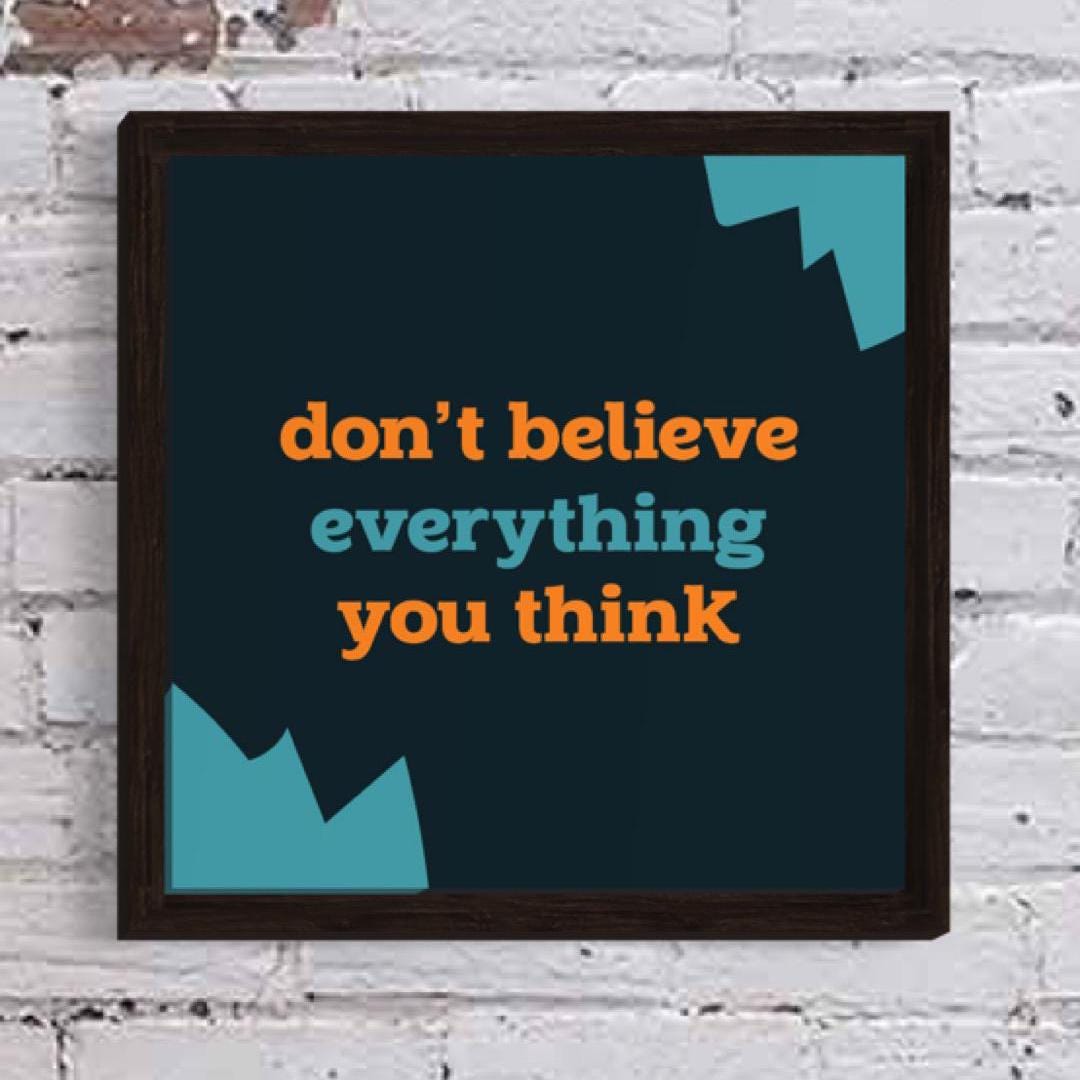 Don’t Believe Everything You Think - Art Print - Self Esteem, Anxiety ...