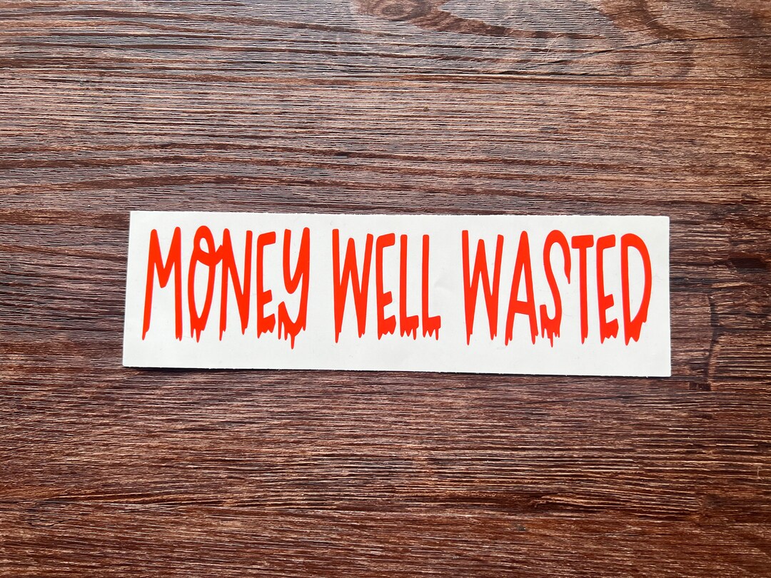 Money Well Wasted Decal, Hooligan Car, Diesel Truck Sticker, Race Car ...