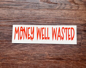 Money Well Wasted Vinyl Decal Truck Bumper Sticker Car Truck Laptop Fun ...