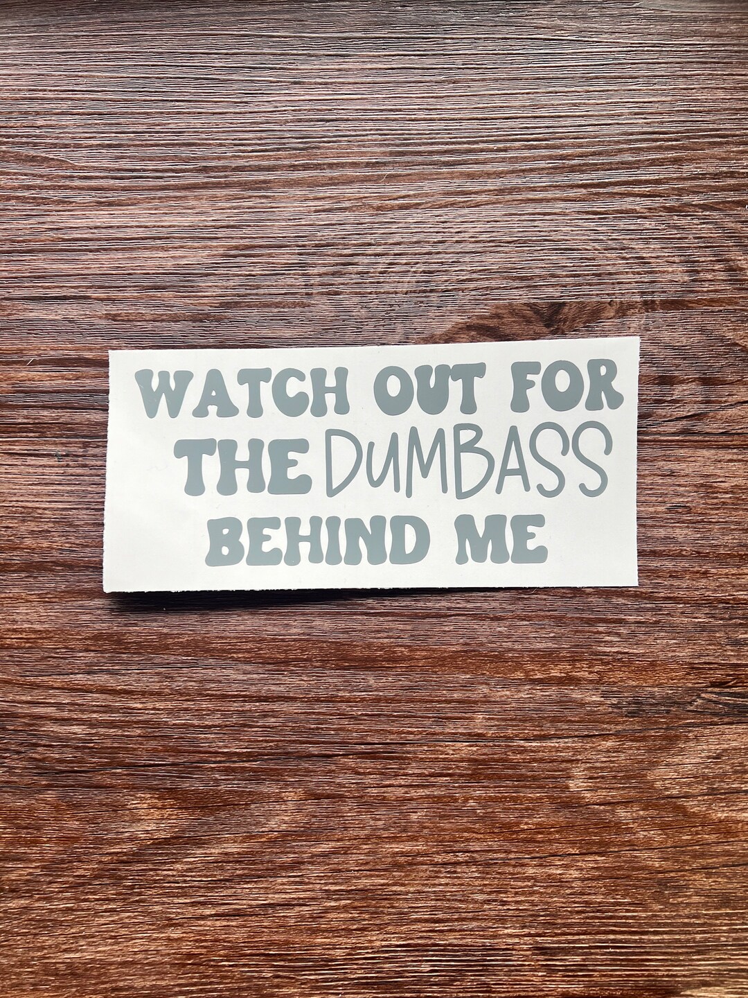 Watch Out for the Dumb Ass Decal, Back the Fuck Up, Get off My Tail ...