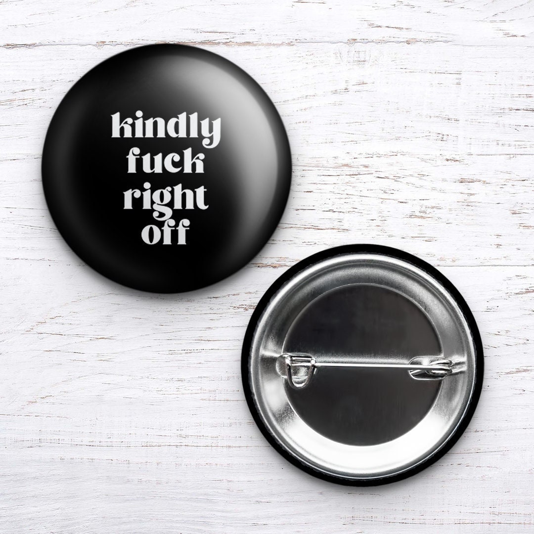 Fuck off Pin, Fuck off Magnet, Kindly Fuck Right Off, Snarky Pin ...