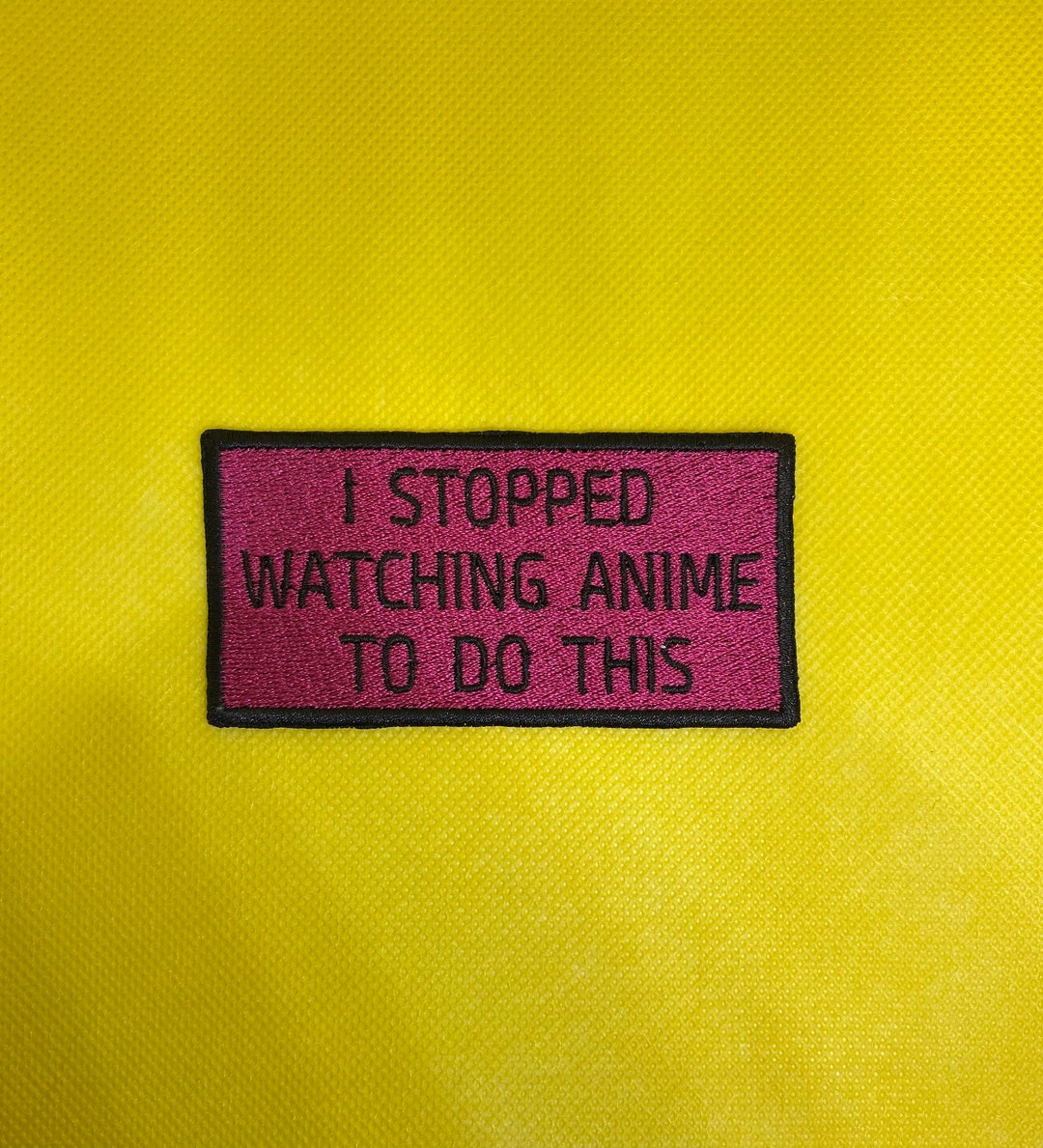 High Quality "i Stopped Watching Anime to Do This" Iron-on, Hook and ...