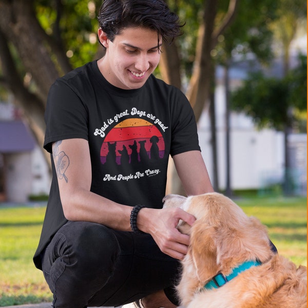God is Great, Dogs Are Good and People Are Crazy Shirt - Etsy