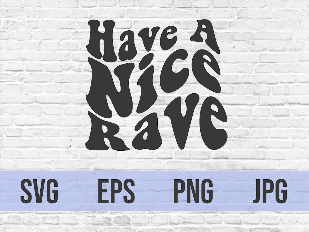 Have a Nice Rave | SVG | Cut File | Cricut | Crafting | Png Jpg Eps ...