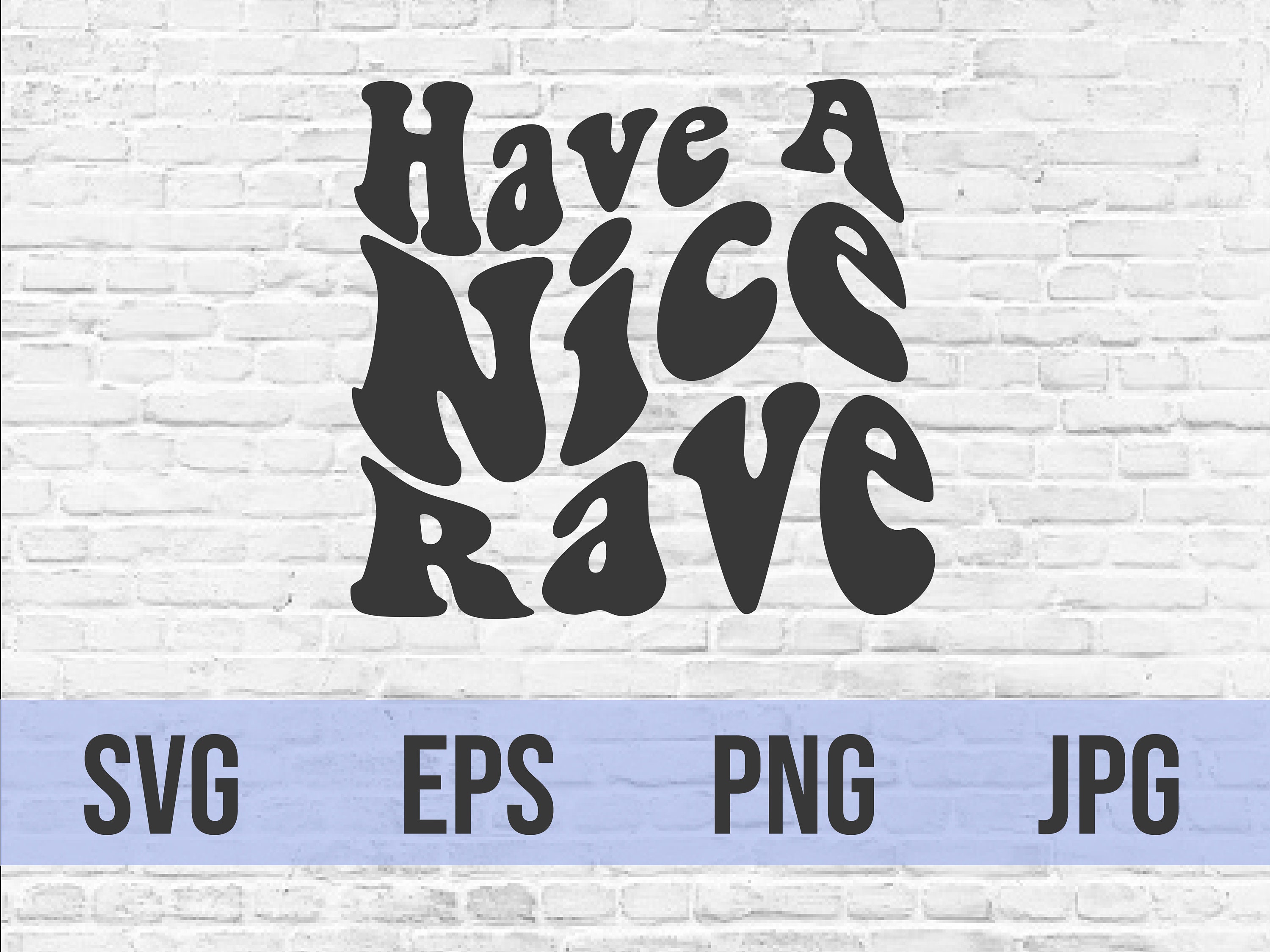 Have a Nice Rave | SVG | Cut File | Cricut | Crafting | Png Jpg Eps ...