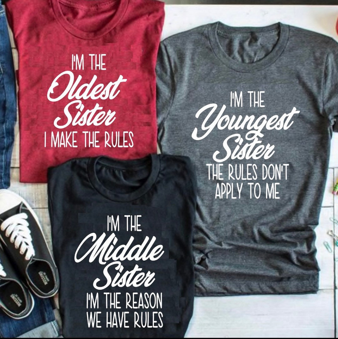 Sister Shirt, Oldest, Middle, and Youngest Shirt, Funny Adult Sister ...