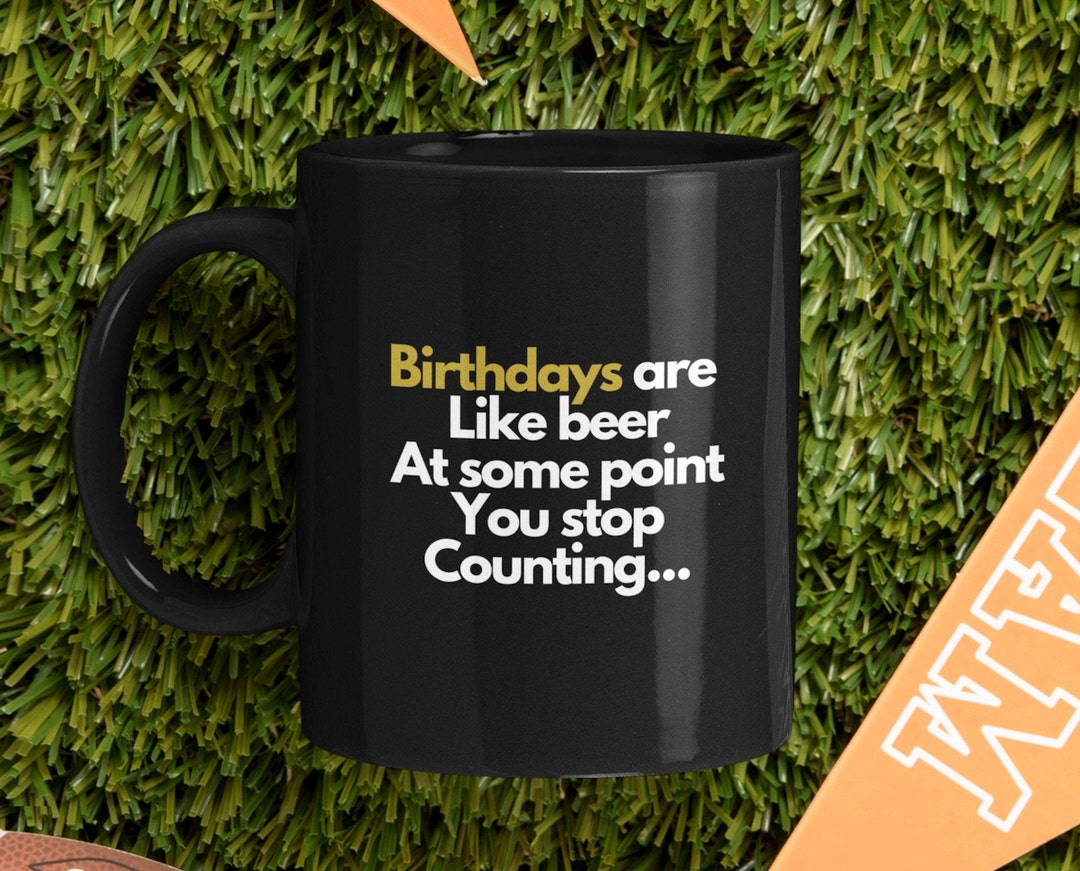 Funny Birthday Mug birthdays Are Like Beer Happy - Etsy