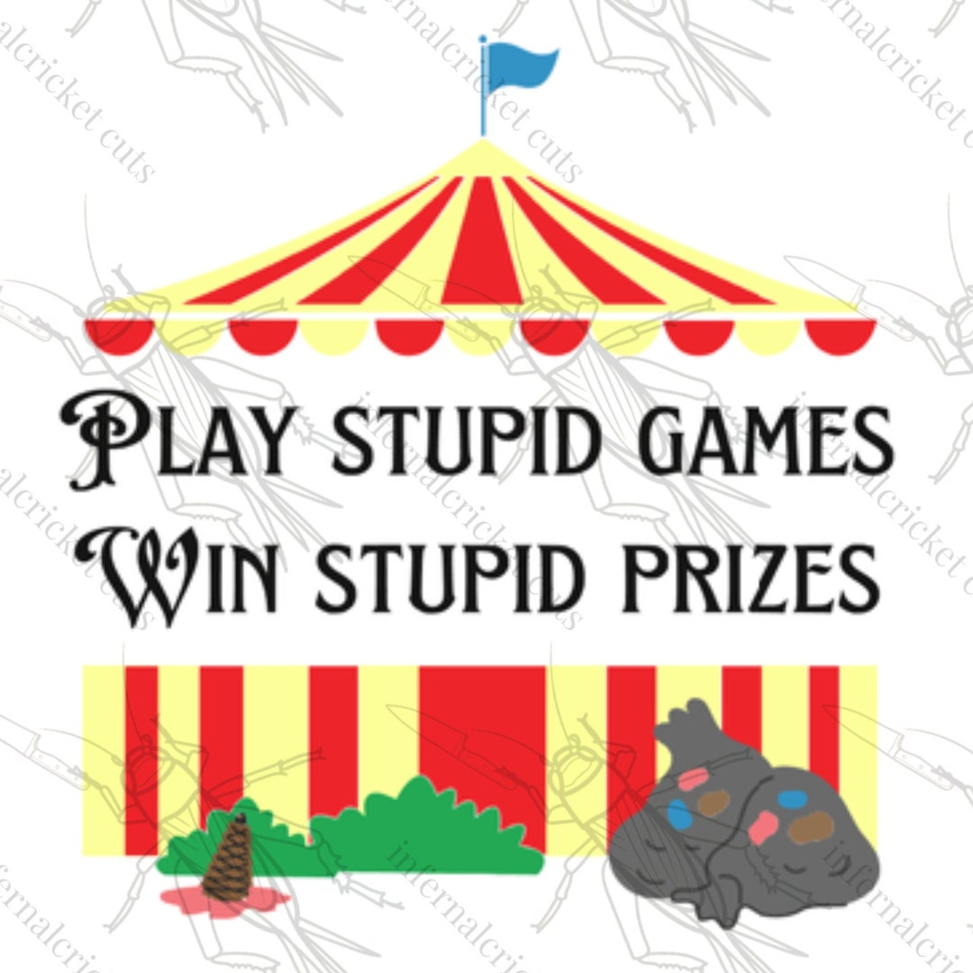 Play Stupid Games, Win Stupid Prizes - SVG - Circus - Carnival - Snarky ...