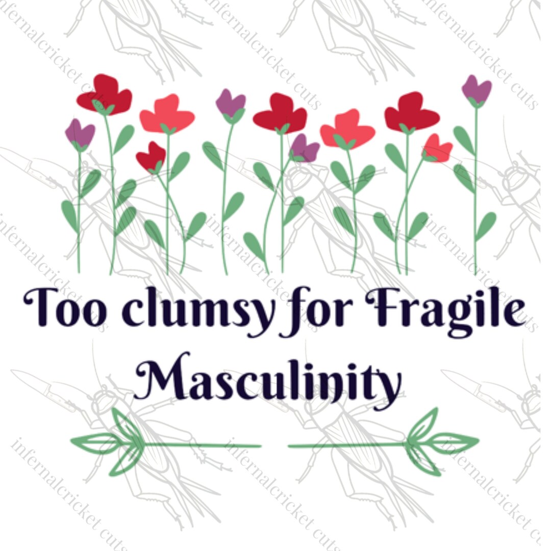 Too Clumsy for Fragile Masculinity Feminist Toxic Masculinity SJW ...