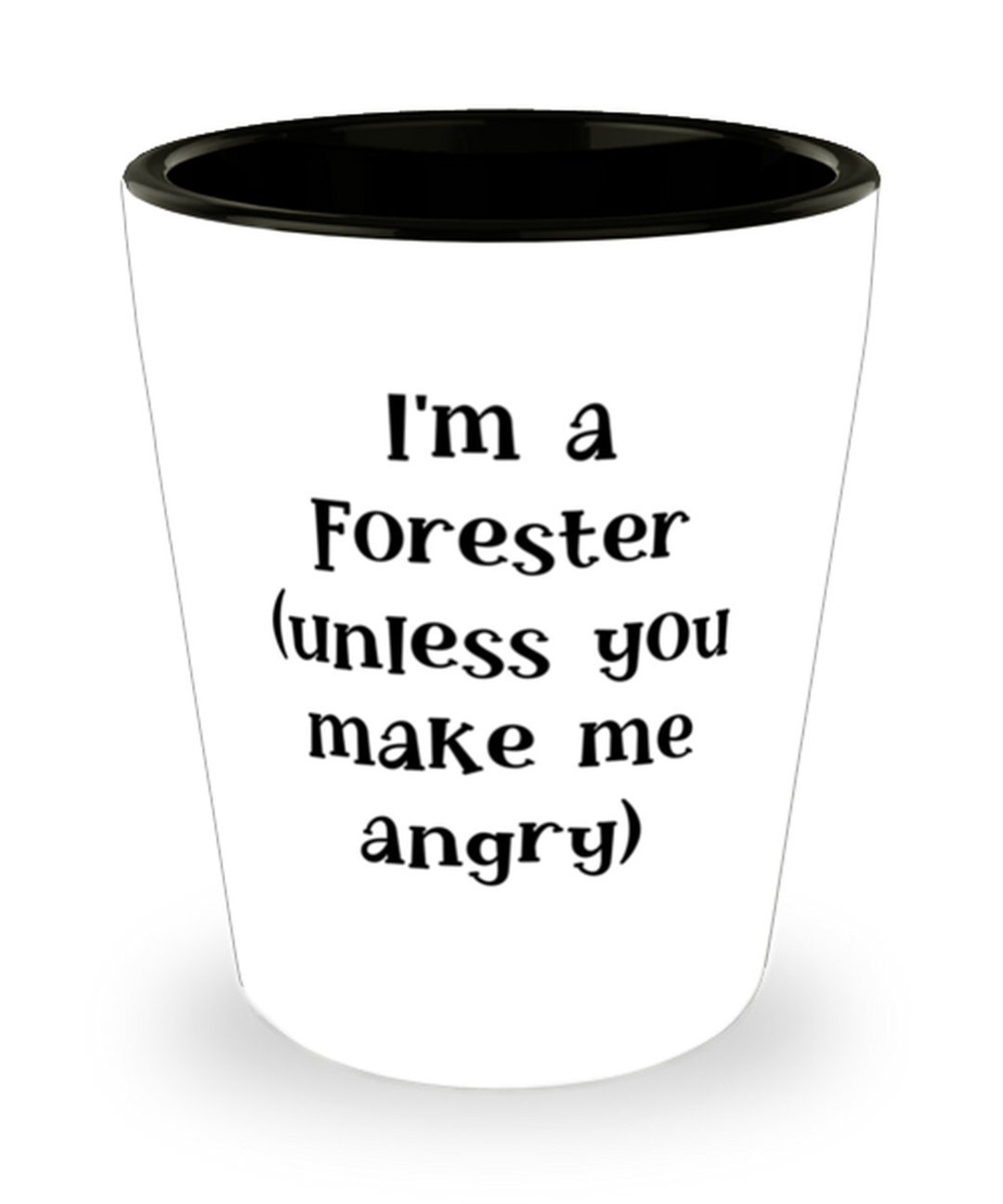 Joke Forester Gifts, I'm A Forester unless You Make Me Angry, Cute Shot ...