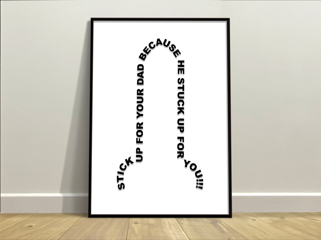 Stick up for You Dad Because He Stuck up for You Unframed Poster Funny ...