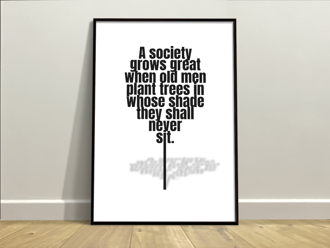 A Society Grows Great When Old Men Plant Trees in Whose Shade They ...
