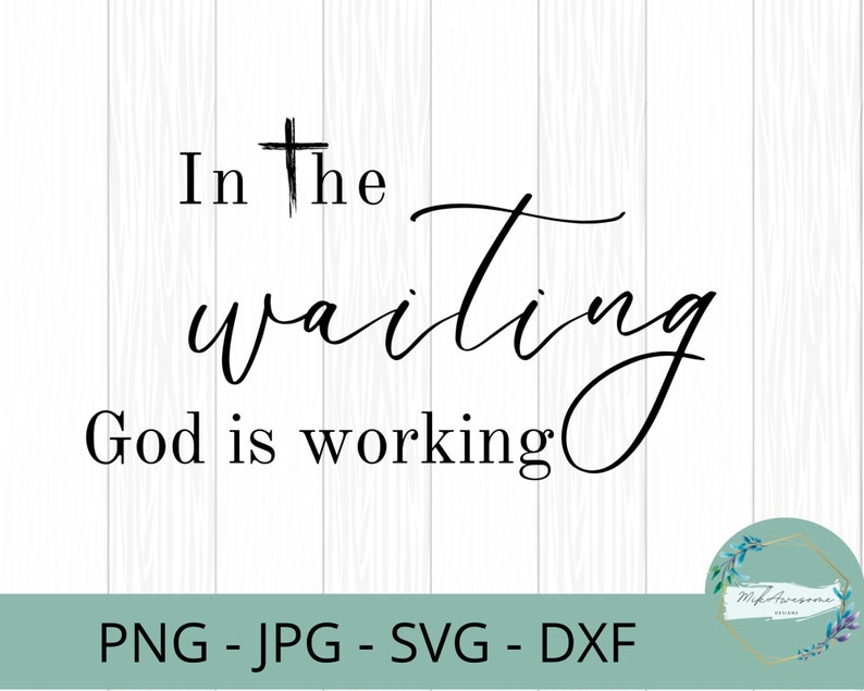 In the Waiting God is Working- SVG, PNG, JPG, Digital Download - Etsy