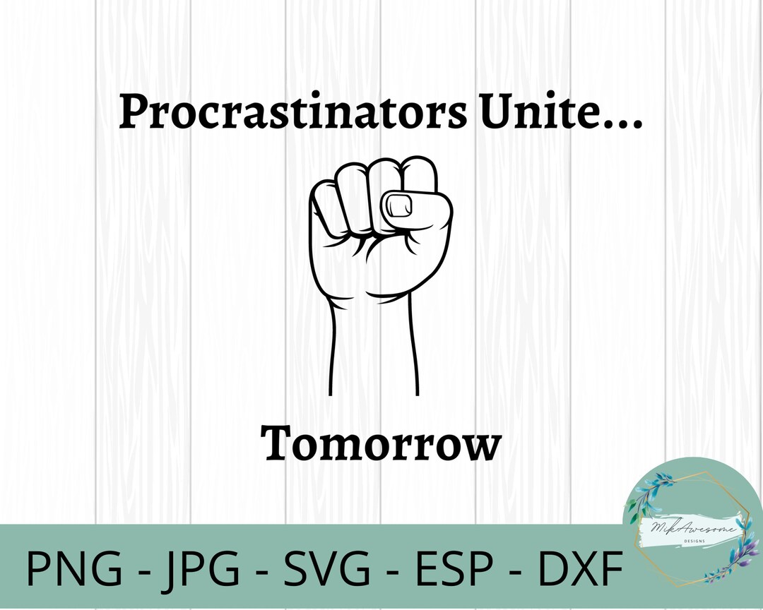 Procrastinators Unite.... Tomorrow. SVG, Digital Download Image - Etsy
